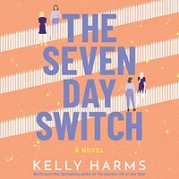 THE SEVEN DAY SWITCH by Kelly Harms | Audiobook Review | AudioFile Magazine